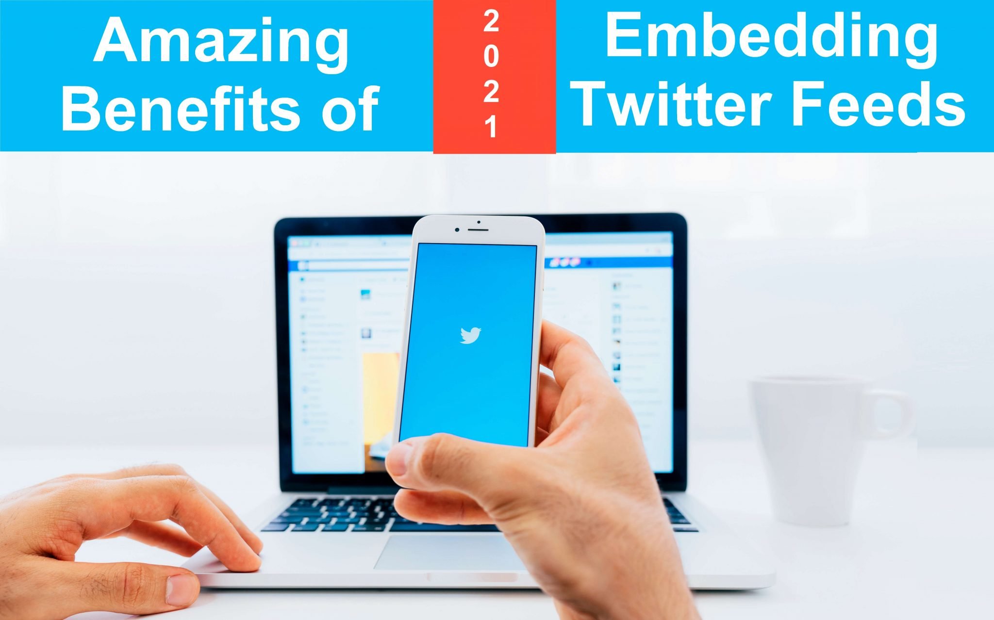 Amazing Benefits of Embedding Twitter Feeds on Your Website